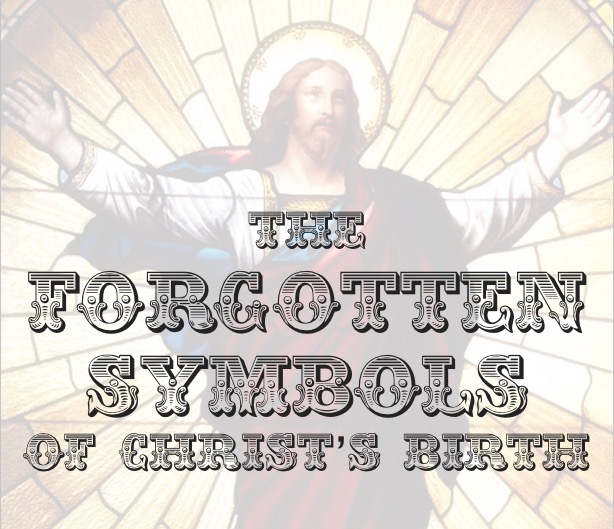 The Forgotten Symbols of Christ's Birth - Called to Learn