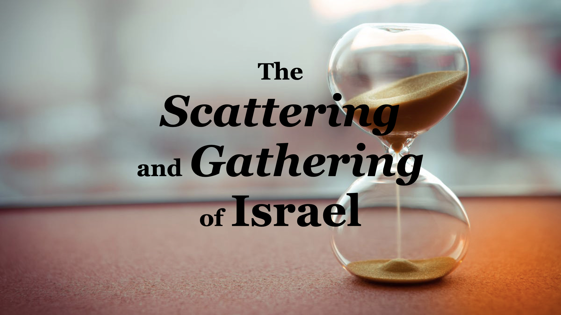 The Scattering and Gathering of Israel - Called to Learn